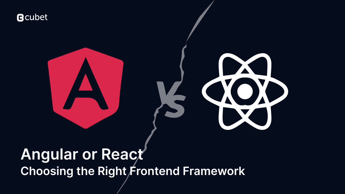 Angular or React: Choose the Right Frontend Framework | Blog | Cubet